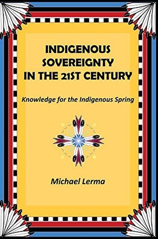 Indigenous Sovereignty in the 21st Century: Knowledge for the ...