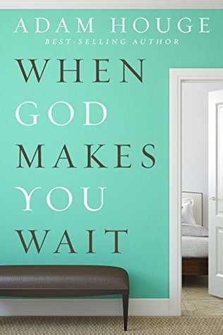 When God Makes You Wait by Adam Houge | Goodreads