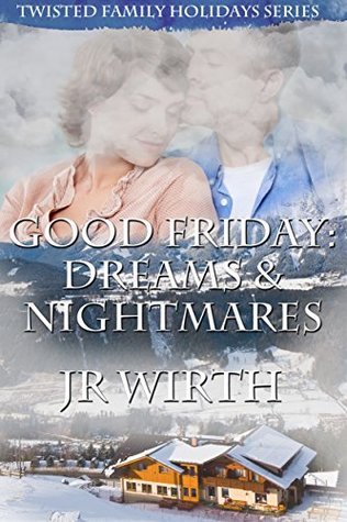 Good Friday: Dreams and Nightmares by J.R. Wirth | Goodreads