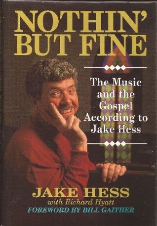Nothin' but Fine : The Music and the Gospel According to Jake Hess by ...
