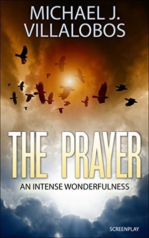 The Prayer 1: an intense wonderfulness by Michael Villalobos | Goodreads