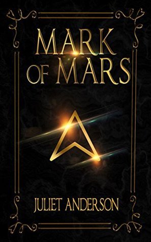 Mark of Mars by Juliet Anderson | Goodreads