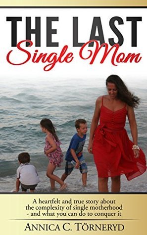 The Last Single Mom: A heartfelt and true story about the complexity of ...