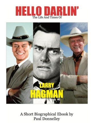 Hello Darlin' The Life And Times Of Larry Hagman by Paul Donnelley ...