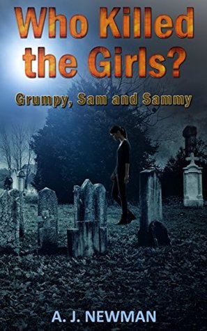 Who Killed the Girls? (Grumpy, Sam and Sammy, #2) by A.J. Newman ...