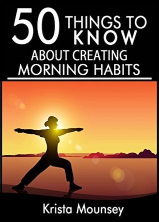 50 Things to Know to Make Morning Habits: Tips to Help You Be More ...