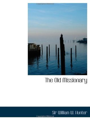 The Old Missionary by William Wilson Hunter | Goodreads