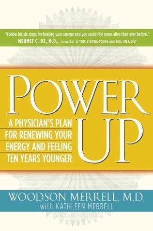 Power Up: A Physician's Plan for Renewing Your Energy and Feeling Ten ...