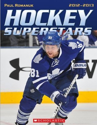 Hockey Superstars 2012-2013 by Paul Romanuk | Goodreads