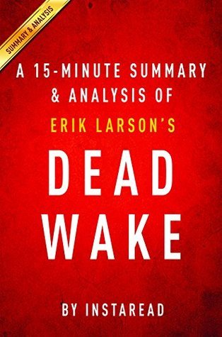 Summary of Dead Wake: by Erik Larson | Includes Analysis by Instaread ...