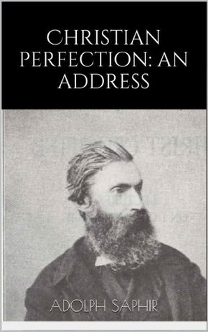 Christian perfection: an address by Adolph Saphir | Goodreads