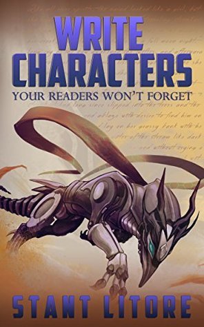 Write Characters Your Readers Won't Forget by Stant Litore | Goodreads