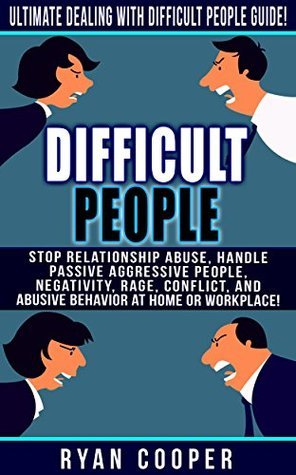Difficult People: Ultimate Dealing With Difficult People Guide! - Stop ...