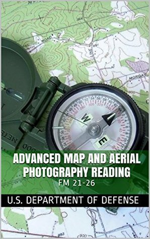 Advanced Map and Aerial Photography Reading: FM 21-26 by U.S ...