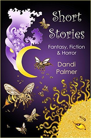 Short Stories: Fantasy, Fiction and Horror by Dandi Palmer | Goodreads