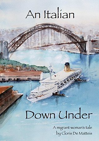 An italian down under: A migrant woman's tale by Cloris De Matteis ...