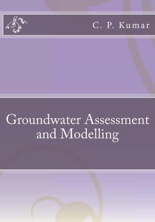 Groundwater Assessment and Modelling by C.P. Kumar | Goodreads