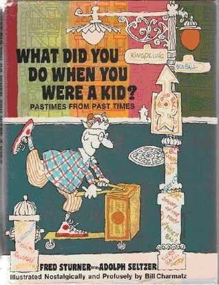 What Did You Do When You Were A Kid? by Fred Sturner | Goodreads