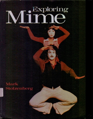 Exploring mime by Mark Stolzenberg | Goodreads
