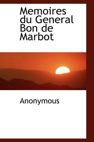 Memoires du General Bon de Marbot by Jean-Baptiste de Marbot | Goodreads