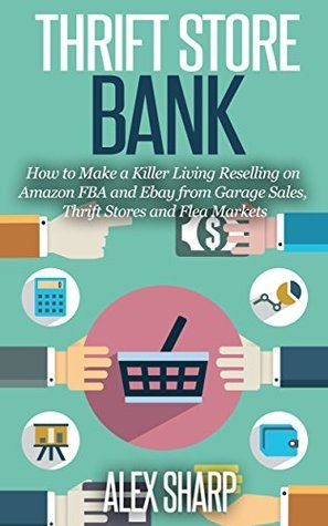 Thrift Store: BANK How to Make a Killer Living Reselling on Amazon FBA ...