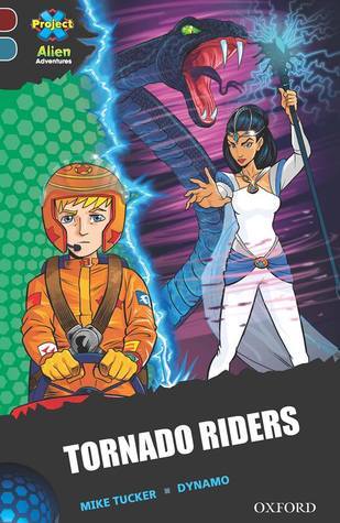 Project X Alien Adventures: Tornado Riders by Mike Tucker | Goodreads