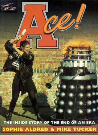 Ace!: The Inside Story of the End of an Era by Sophie Aldred | Goodreads