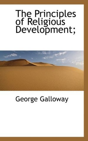 The Principles of Religious Development; by George Galloway | Goodreads