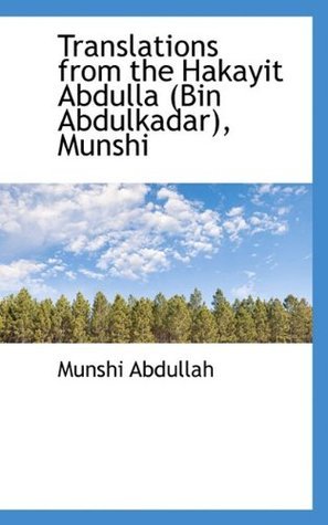 Translations from the Hakayit Abdulla (Bin Abdulkadar), Munshi by ...