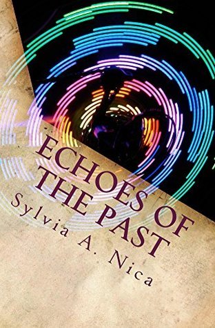 Echoes of the Past (Dimensions of Time #1) by Sylvia A. Nica | Goodreads