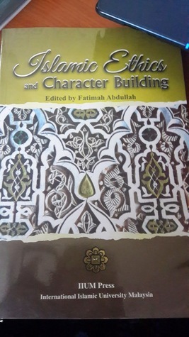 Islamic ethics and Character Building by Fatimah Abdullah | Goodreads