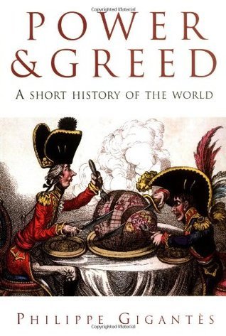 Power and Greed: A Short History of the World by Philippe Gigantes ...