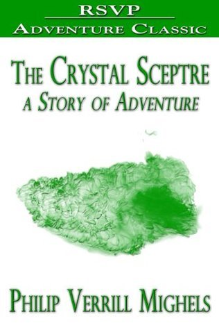 The Crystal Sceptre (A Story of Adventure) by Philip Verrill Mighels ...