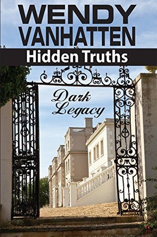Dark Legacy (Hidden Truths Book 3) by Wendy VanHatten | Goodreads