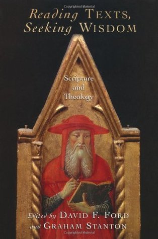 Reading Texts, Seeking Wisdom: Scripture and Theology by David F. Ford ...