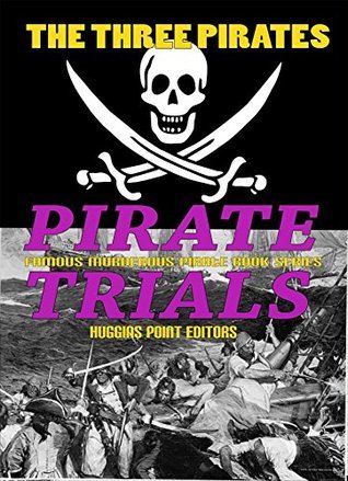PIRATE TRIALS: The Three Pirates - Famous Murderous Pirate Books Series ...