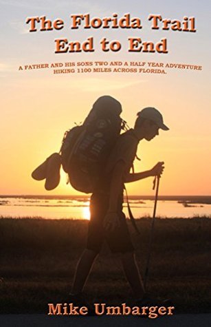 The Florida Trail End to End: A Father and His Sons Two and a Half Year ...