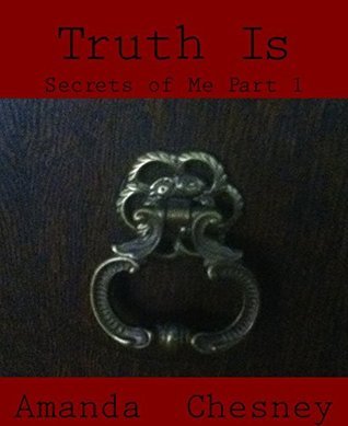Truth Is: Secrets of Me Part 1 by Cruicified Orphan | Goodreads