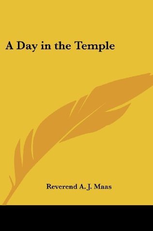 A Day in the Temple by Anthony John Maas | Goodreads