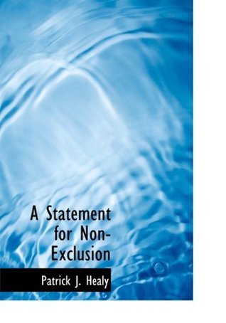 A Statement for Non-Exclusion by Patrick Joseph Healy | Goodreads