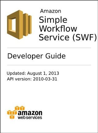 Amazon Simple Workflow (SWF) Developer Guide by Amazon Web Services | Goodreads