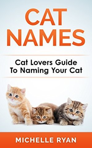 Pets: Cat Names: A Pet Lovers Book On Different Cats, Breeds, Names ...