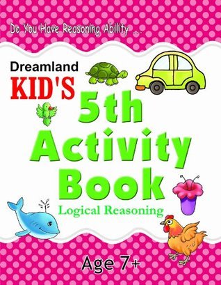 Dreamland Kid's 5th Activity Book: Logical Reasoning by Dreamland Publications | Goodreads