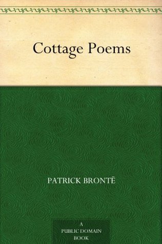 Cottage Poems by Patrick Brontë | Goodreads