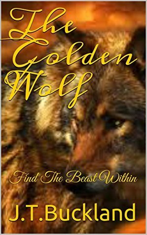 The Golden Wolf: Find The Beast Within by Jason Buckland | Goodreads