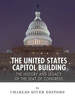 The United States Capitol Building: The History and Legacy of the Seat ...