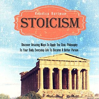 Stoicism: Discover Amazing Ways To Apply The Stoic Philosophy To Your ...