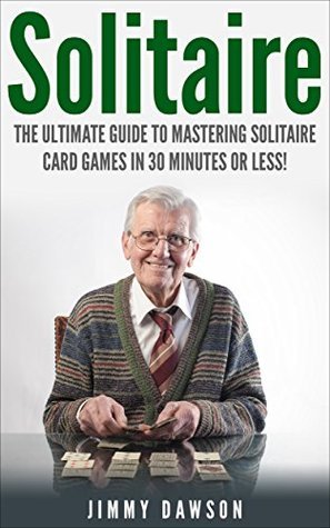 Solitaire: The Ultimate Guide to Mastering the Solitaire Card Game in ...