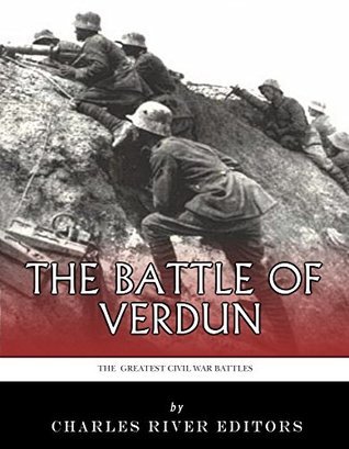 The Greatest Battles in History: The Battle of Verdun by Charles River ...
