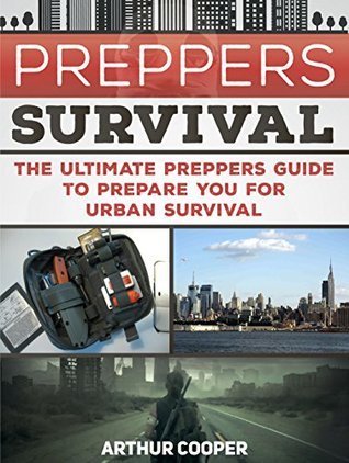 Preppers Survival: The Ultimate Preppers Guide to Prepare You for Urban ...